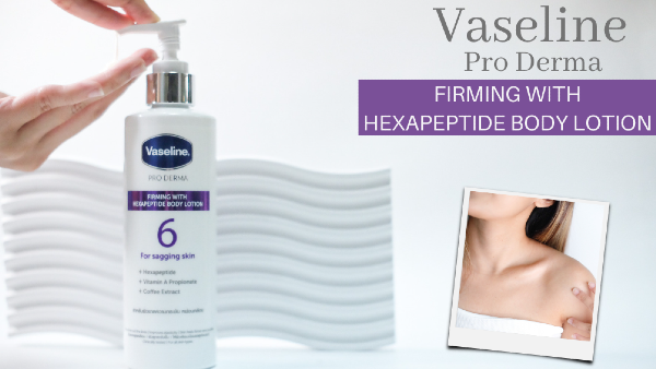 ลดปัญหาผิวหย่อนคล้อย เผยผิวเฟิร์มกระชับภายใน 6 วัน ด้วย Vasline Pro Derma